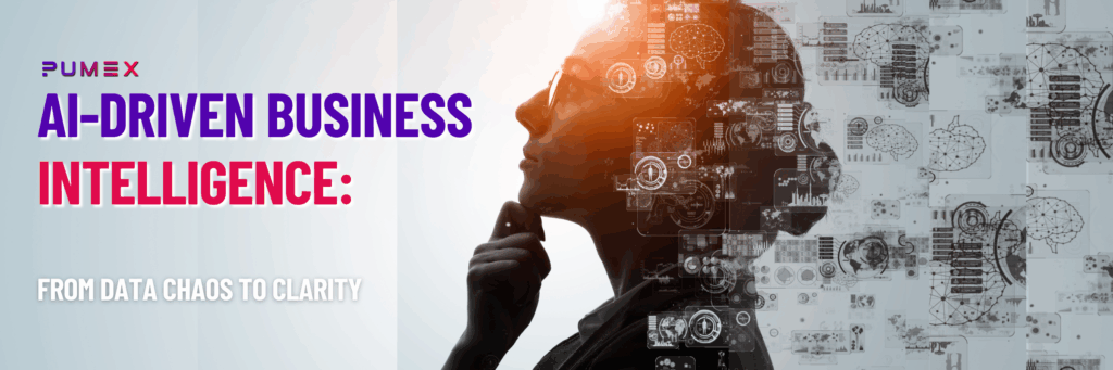 AI-Driven Business Intelligence: From Data Chaos to Clarity | Pumex ...